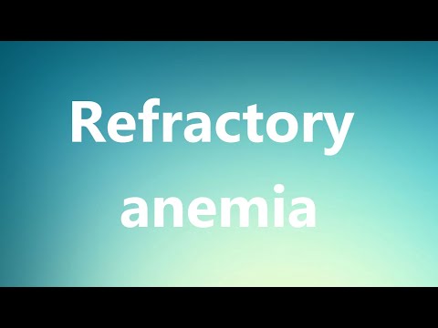 Refractory anemia - Medical Meaning and Pronunciation