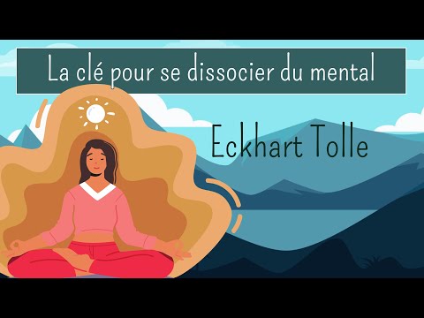 LA CLE POUR SE DISSOCIER DU MENTAL #eckharttolle - audio sous titré
