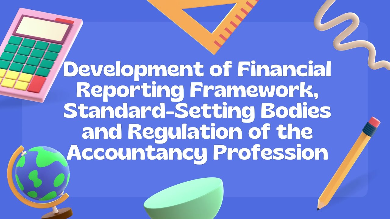 1 Financial Reporting Standard Setting Bodies and Regulation of the Accountancy Profession