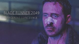 Blade Runner 2049 || dangerous coincidence