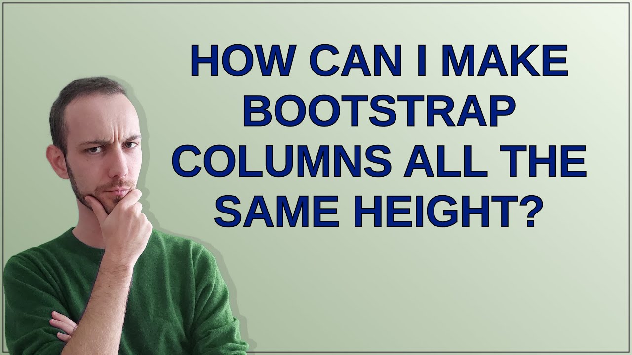 How can I make Bootstrap columns all the same height?