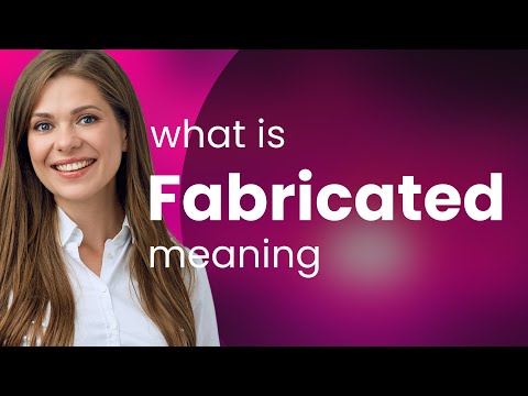 Fabricated — FABRICATED definition