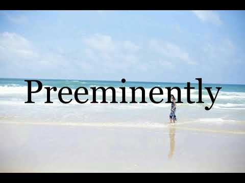 How To Pronounce Preeminently🌈🌈🌈🌈🌈🌈Pronunciation Of Preeminently