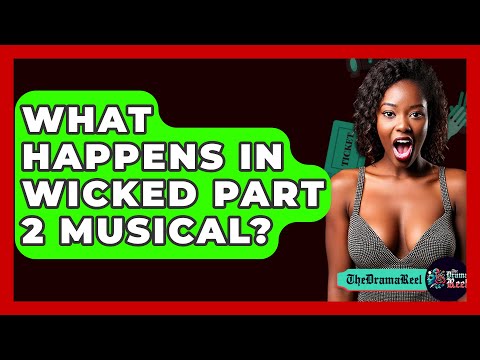What Happens In Wicked Part 2 Musical? - The Drama Reel