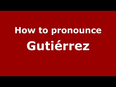 How to pronounce Gutiérrez (Colombian Spanish/Colombia) - PronounceNames.com