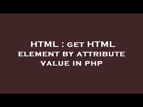 HTML : get HTML element by attribute value in php