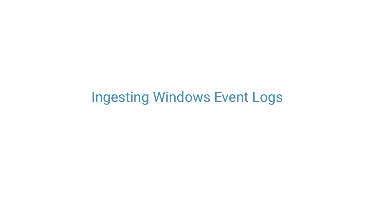 Ingesting Windows Event Logs