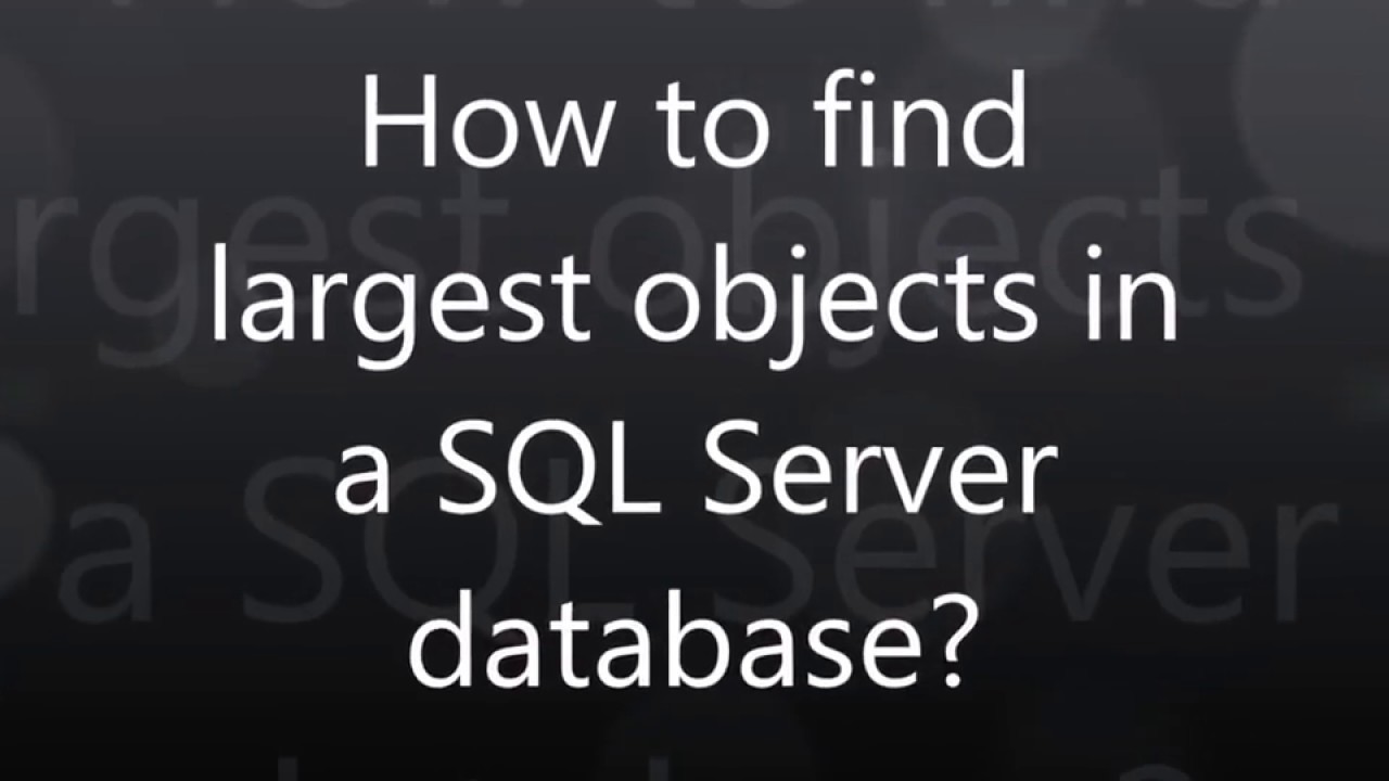 How to find largest objects in a SQL Server database