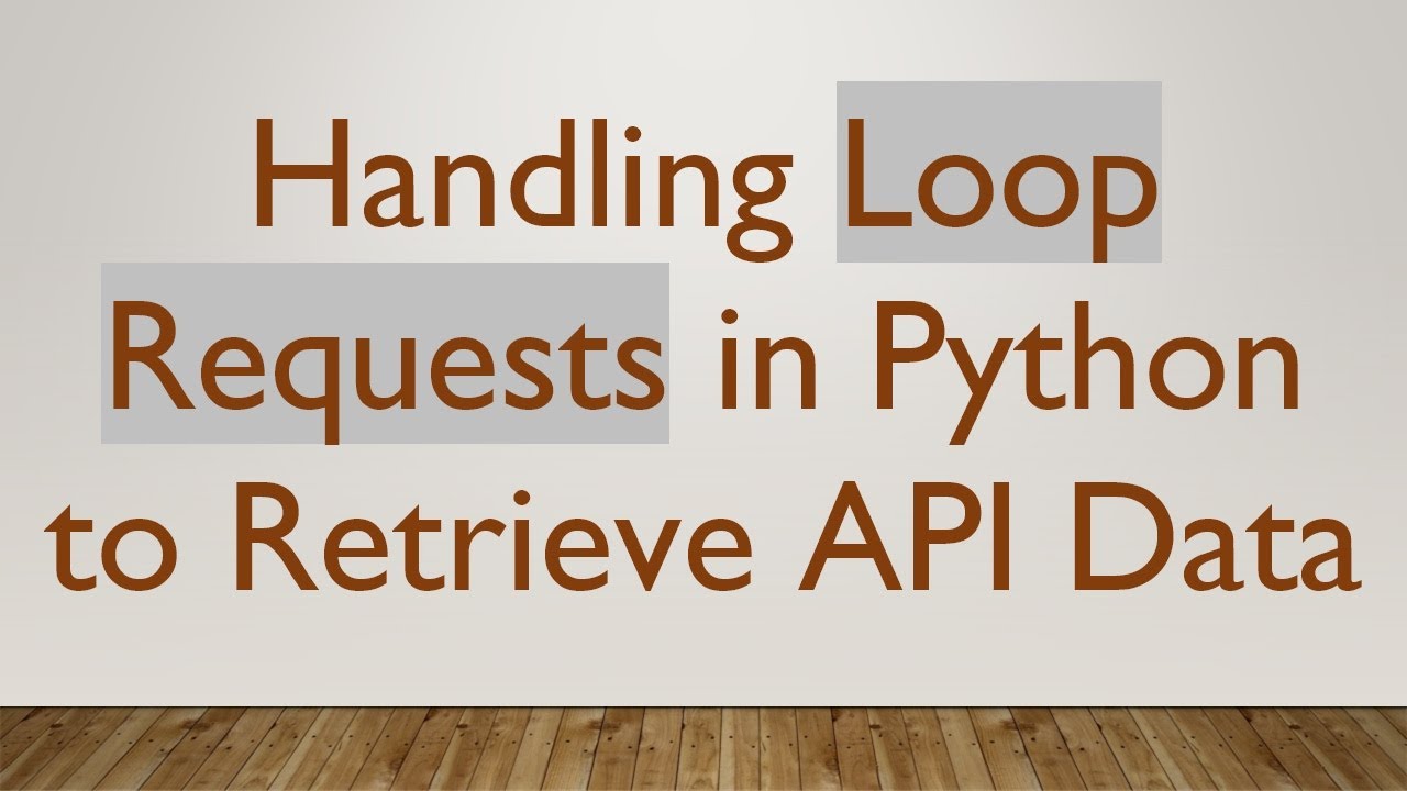 Handling Loop Requests in Python to Retrieve API Data