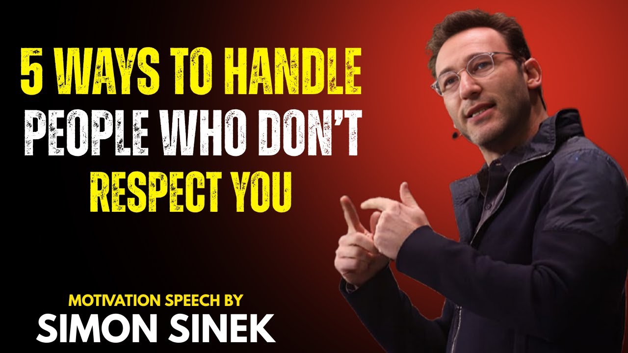 5 Ways to Handle People Who Don’t Respect You | Simon Sinek Motivational Speech