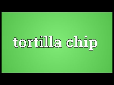 Tortilla chip Meaning