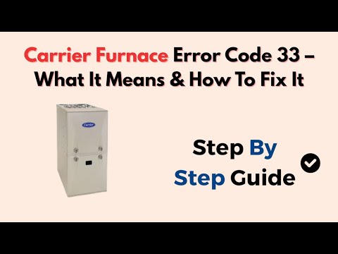 Carrier Furnace Error Code 33 – What It Means & How To Fix It