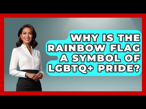 Why Is The Rainbow Flag A Symbol Of LGBTQ+ Pride? - Gender Equality Network