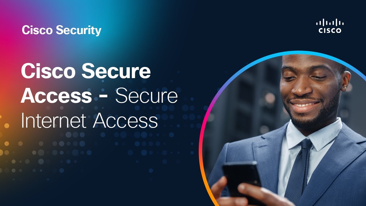 Cisco Secure Access: Secure Internet Access and More