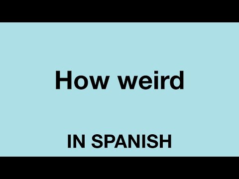How To Say (How weird) In Spanish