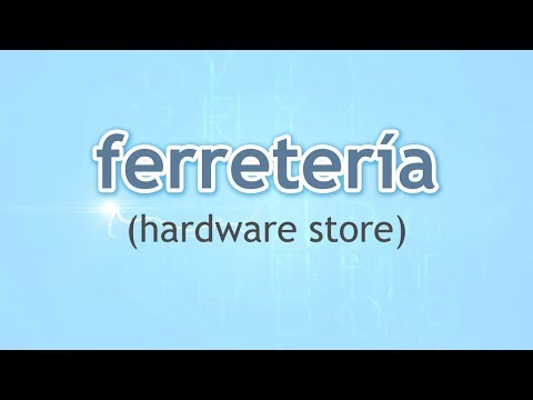 How to Pronounce Hardware Store (Ferretería) in Spanish
