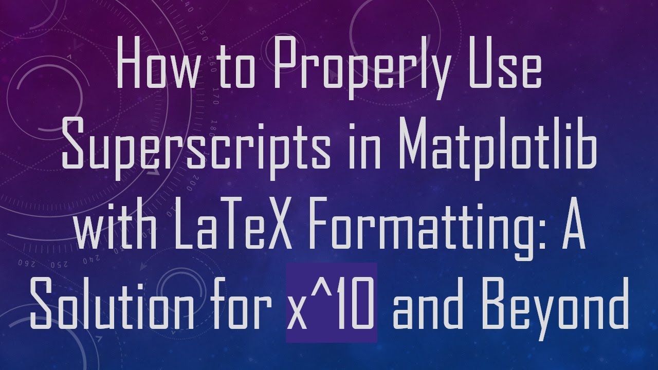 How to Properly Use Superscripts in Matplotlib with LaTeX Formatting: A Solution for x^10 and Beyond