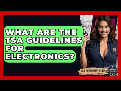What Are The TSA Guidelines For Electronics? - Law Enforcement Insider