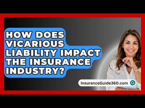 How Does Vicarious Liability Impact The Insurance Industry? - InsuranceGuide360.com