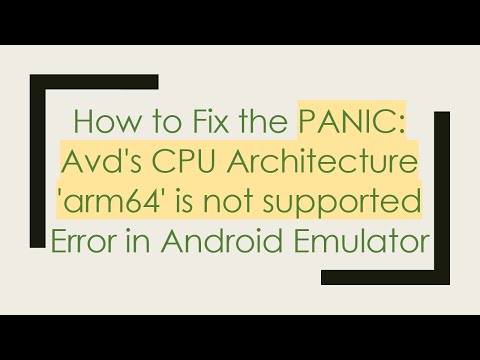 How to Fix the PANIC: Avd's CPU Architecture 'arm64' is not supported Error in Android Emulator