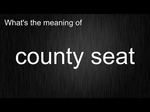What's the meaning of "county seat", How to pronounce county seat?