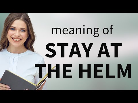 Understanding the Phrase "Stay at the Helm"