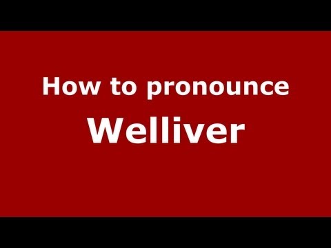 How to Pronounce Welliver - PronounceNames.com