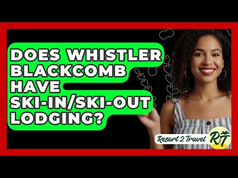 Does Whistler Blackcomb Have Ski-in/ski-out Lodging? - Resort 2 Travel