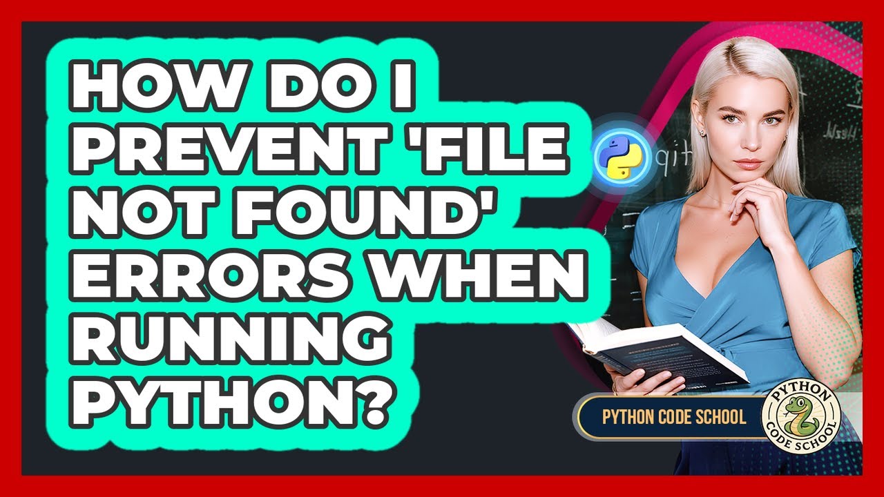How Do I Prevent 'file Not Found' Errors When Running Python? - Python Code School
