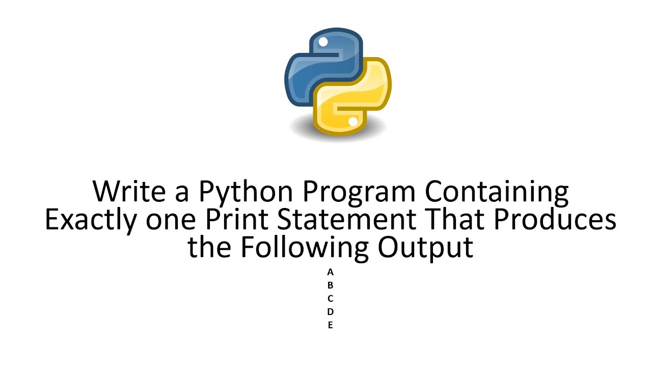 Write a Python Program Containing Exactly one Print Statement That Produces the Following Output ABC