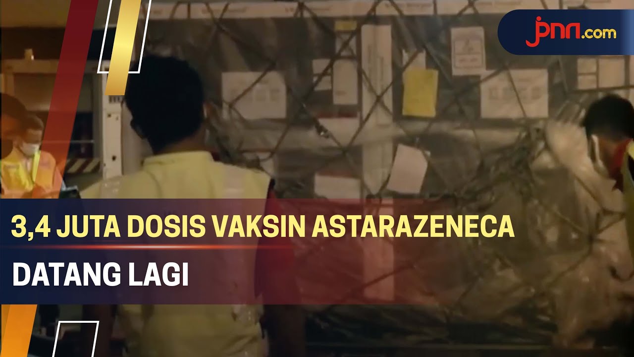 Indonesia Kembali Menerima 3,4 Juta Dosis Vaksin AstraZeneca