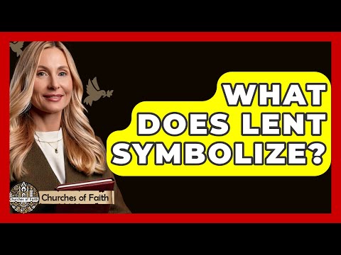 What Does Lent Symbolize? - Churches Of Faith