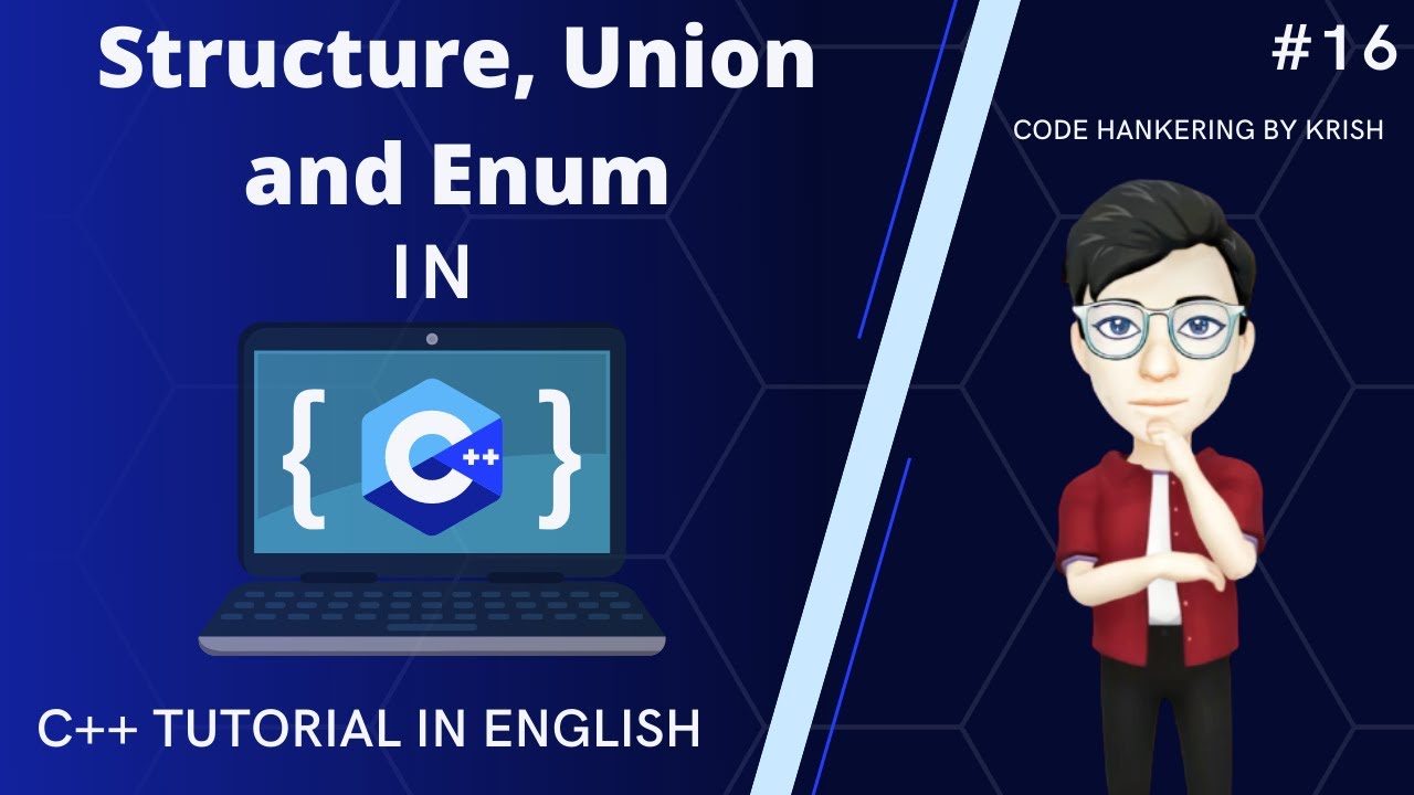 #16 Structure, Union and Enum in C++ | C++ Tutorial | CodeHankering by Krish