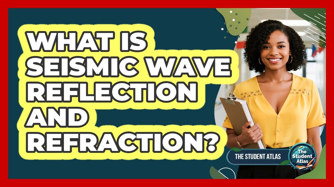 What Is Seismic Wave Reflection and Refraction?