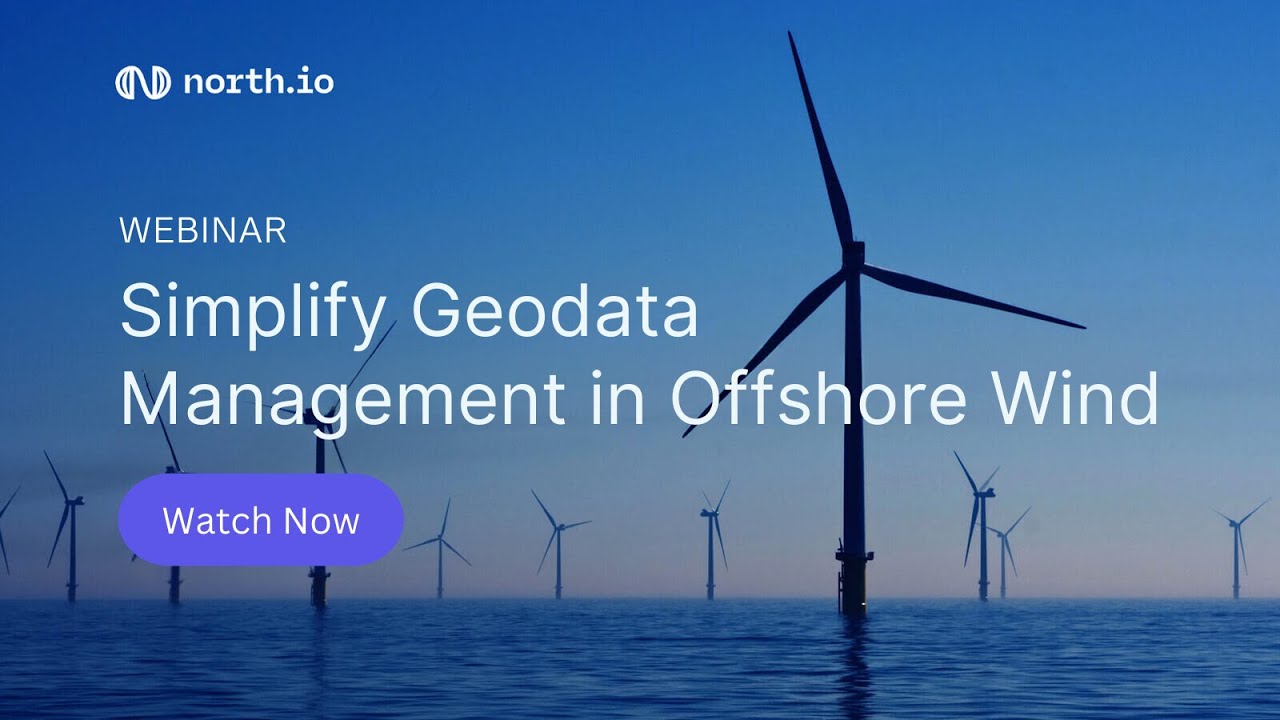 Webinar | Simplify Geodata Management in Offshore Wind | by north.io