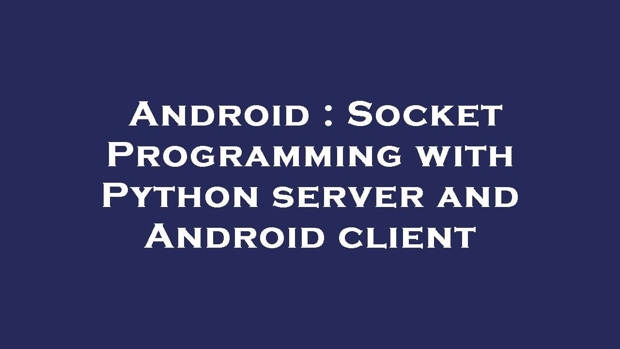 Android : Socket Programming with Python server and Android client