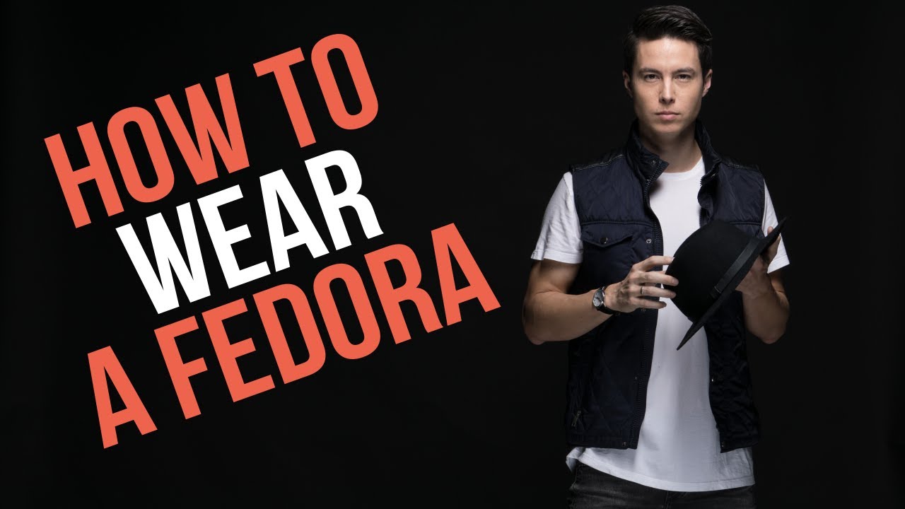 How to Wear a Fedora