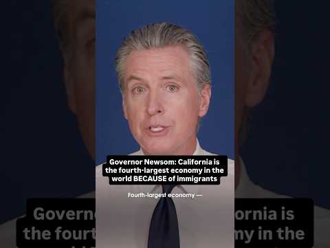 Governor #Newsom: #California is the Fourth-Largest #Economy in the World BECAUSE of #Immigrants