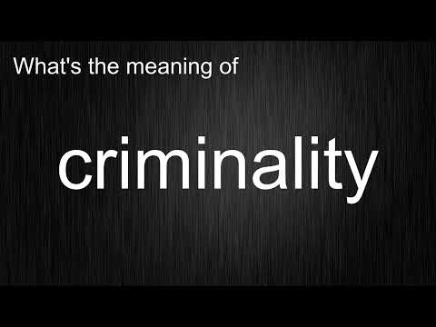 What's the meaning of "criminality", How to pronounce criminality?