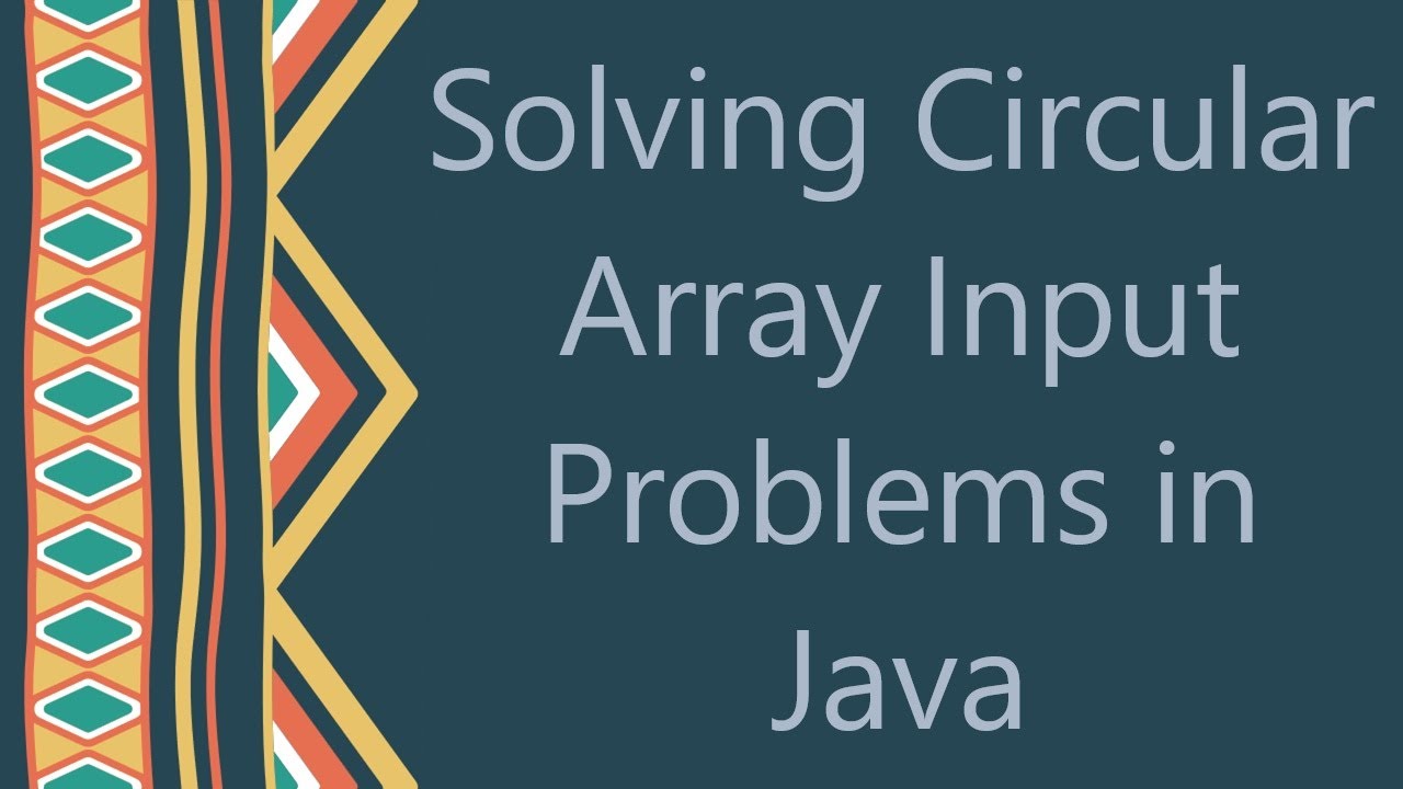 Solving Circular Array Input Problems in Java