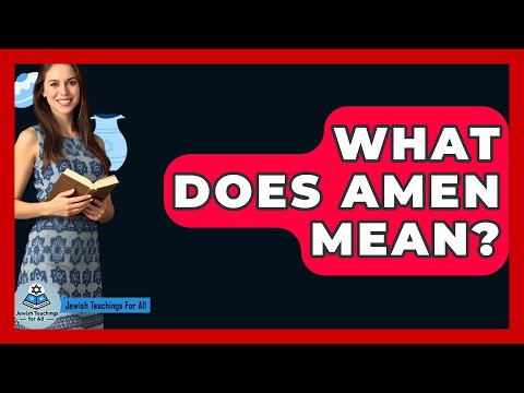 What Does Amen Mean? - Jewish Teachings For All