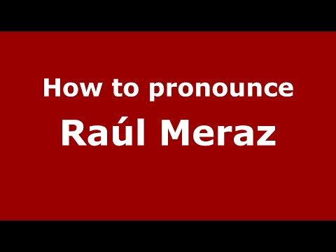 How do you say Raúl Meraz in Mexico (Mexican Spanish)? - PronounceNames.com
