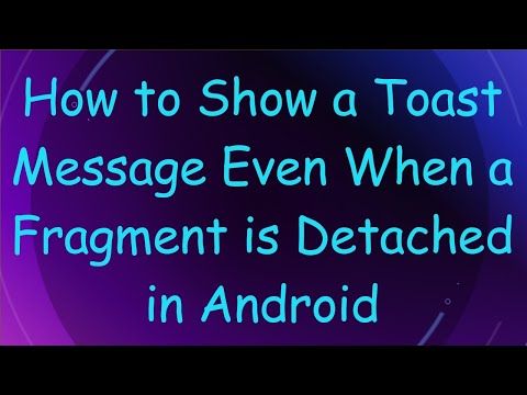 How to Show a Toast Message Even When a Fragment is Detached in Android