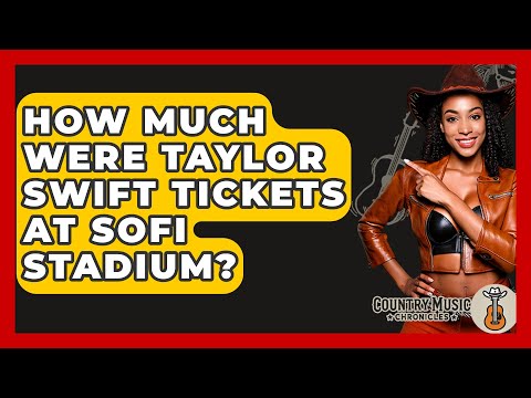 How Much Were Taylor Swift Tickets At Sofi Stadium? - Country Music Chronicles