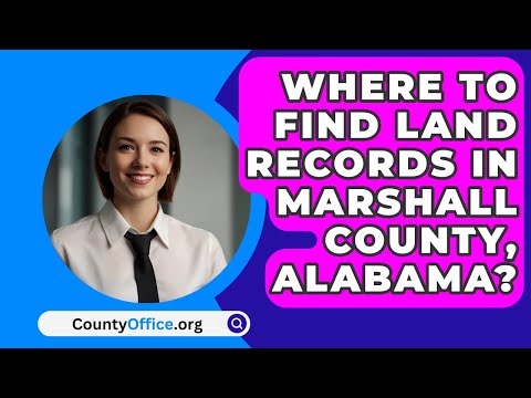 Where To Find Land Records In Marshall County, Alabama? - CountyOffice.org