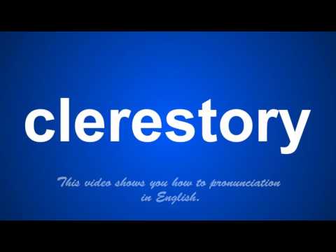 the correct pronunciation of clerestory in English.