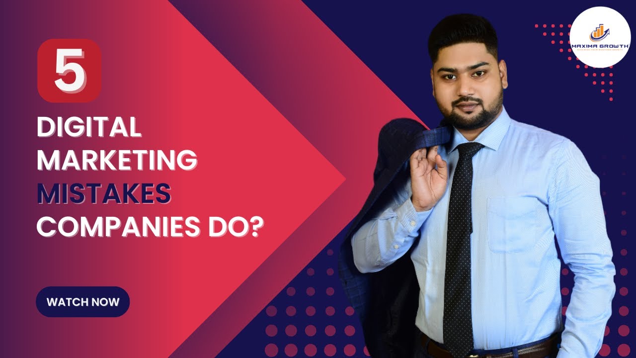 5 Digital Marketing Mistakes Companies Do | Digital Marketing Mistakes You Must Avoid- MAXIMA GROWTH