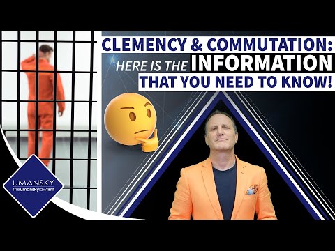 Clemency And Commutation - What You Need To Know