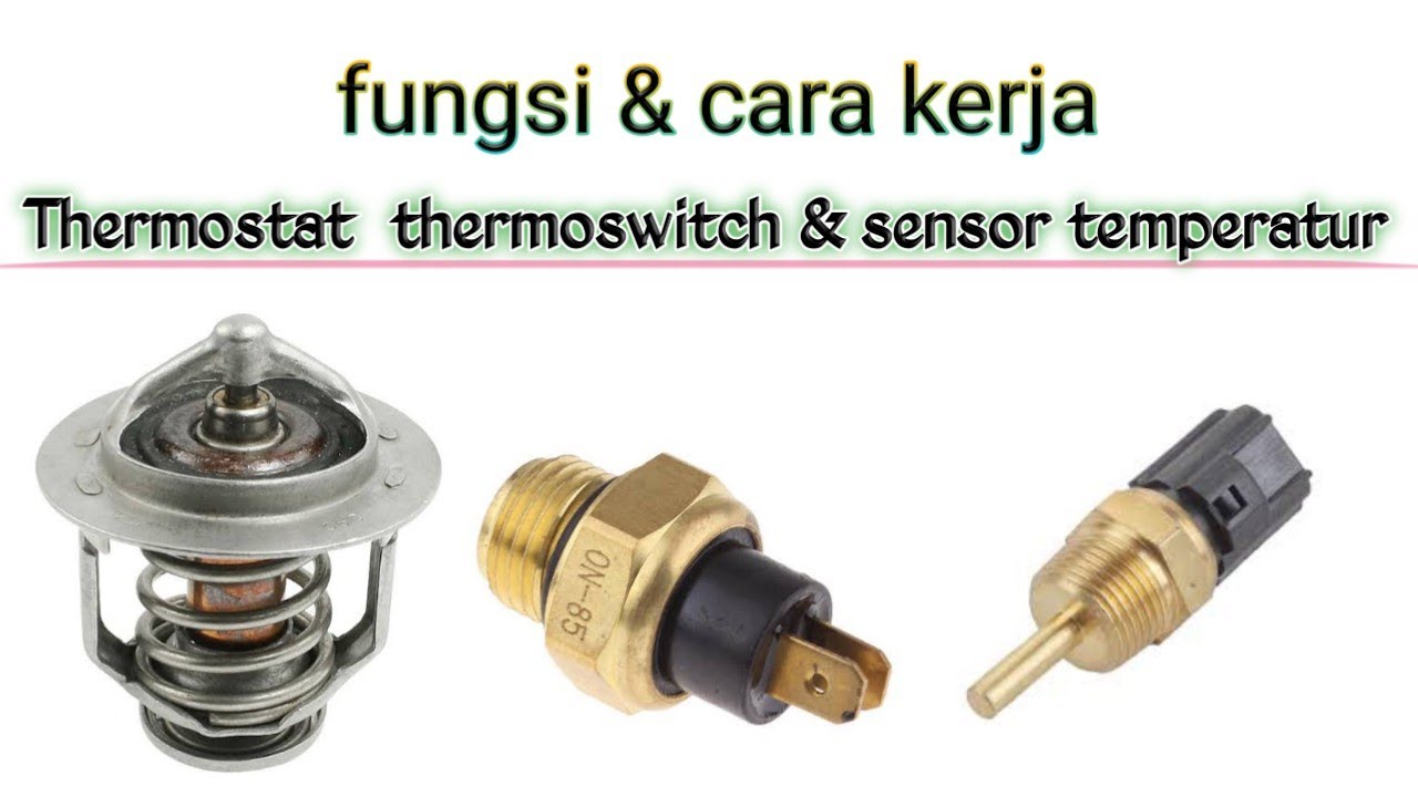 fungsi dan cara kerja thermostat, thermoswitch & sensor temperatur
