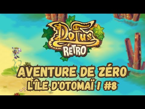 Dofus Rétro Boune - Aventure de Zéro en Féca eau ! Episode #8 : L'île d'Otomaï !